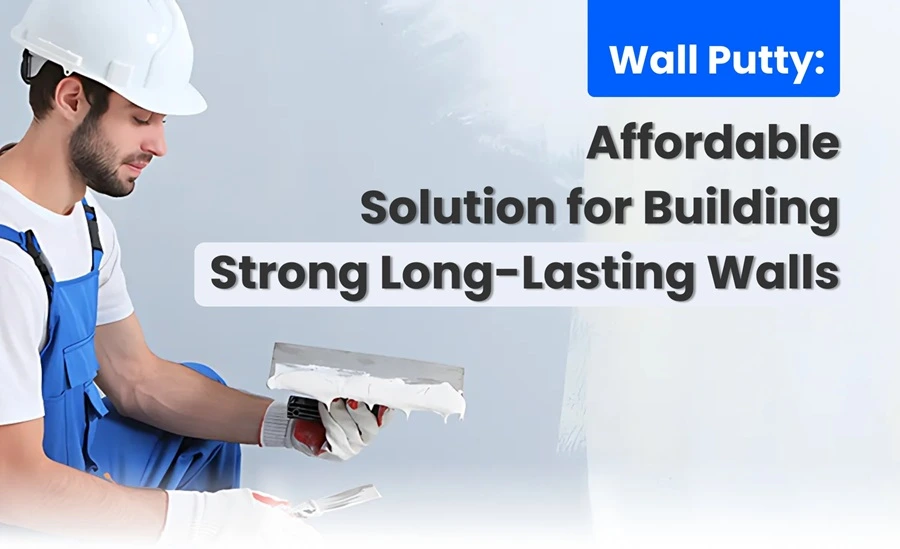 Wall Putty: Affordable Solution for Building Strong Long-Lasting Walls