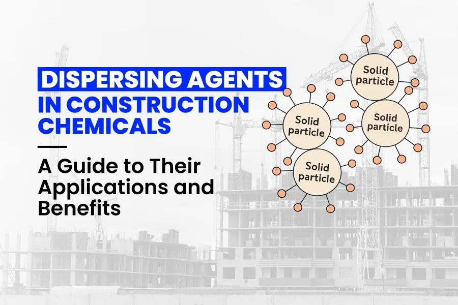 Dispersing Agents in Construction Chemicals – A Guide to Their ...