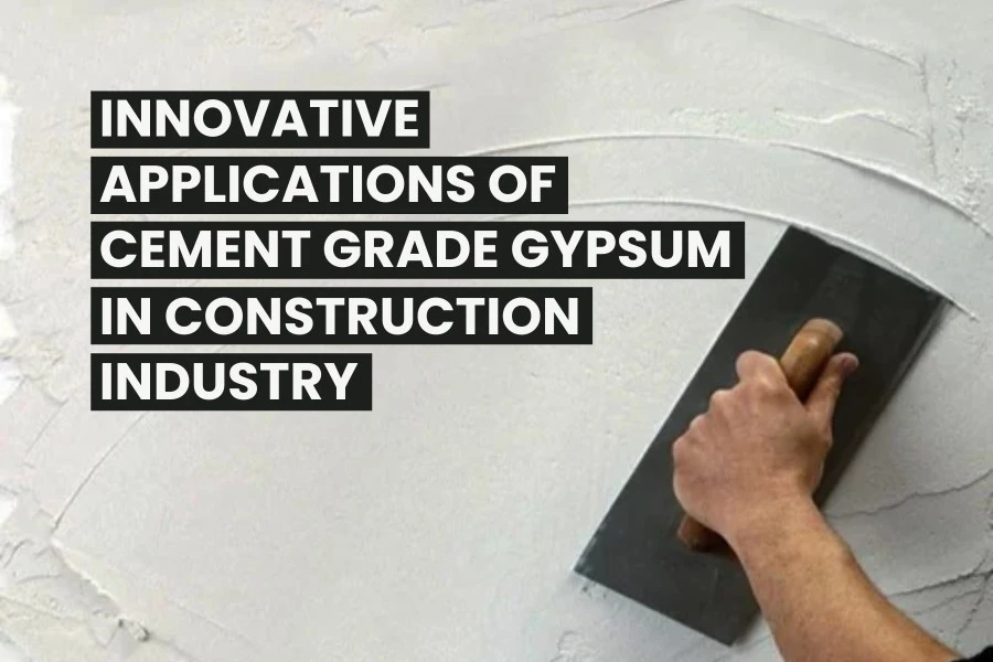 Innovative Applications Of Cement Grade Gypsum In The Construction Industry